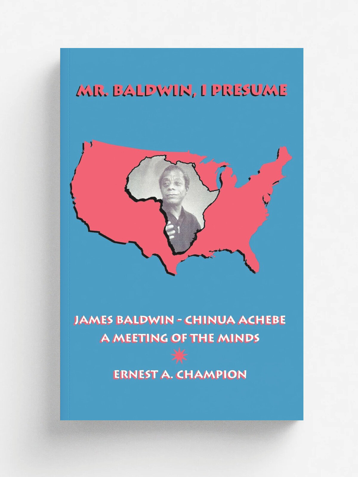 Mr. Baldwin, I Presume. James Baldwin - Chinua Achebe: A Meeting of the Minds