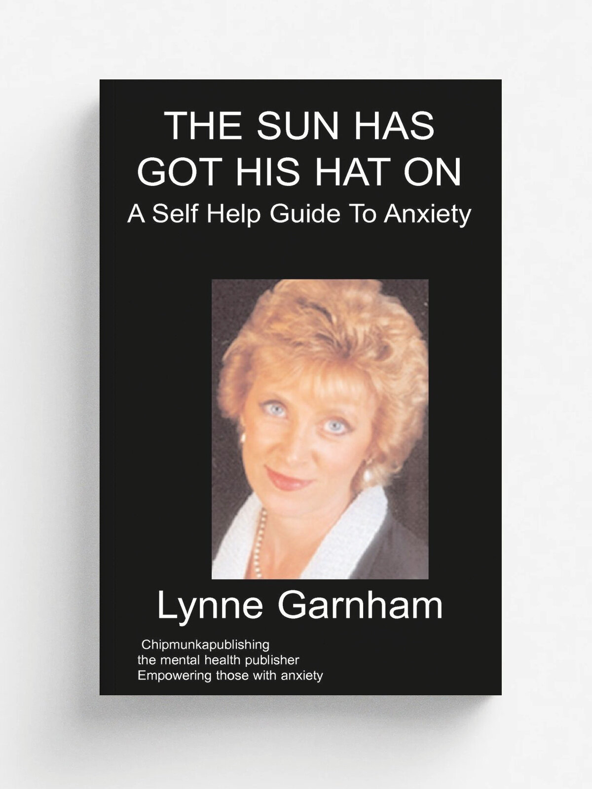 The Sun Has Got His Hat On. A Self Help Guide To Anxiety