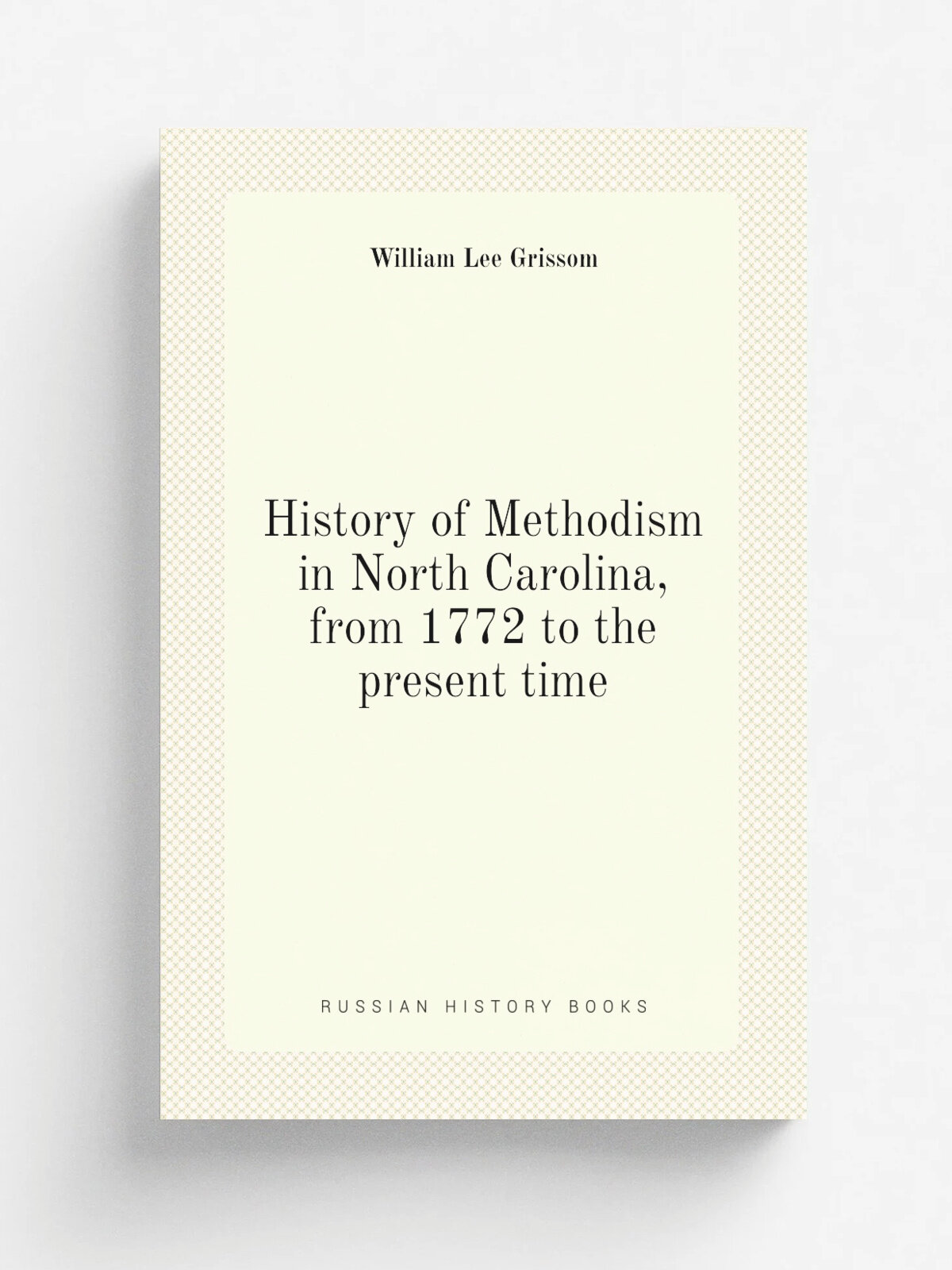 History of Methodism in North Carolina, from 1772 to the present time