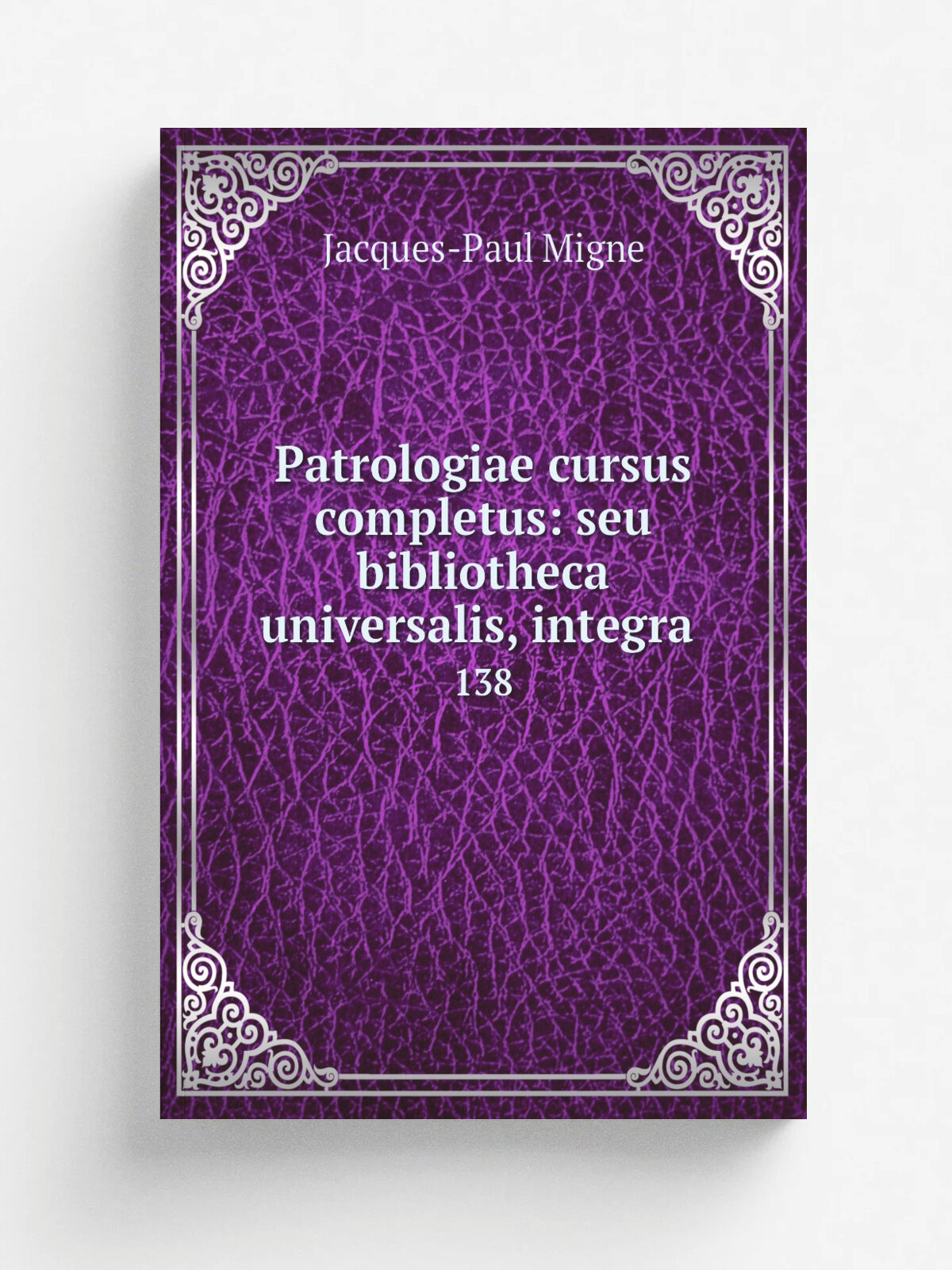 Patrologiae cursus completus: seu bibliotheca universalis, integra . 138