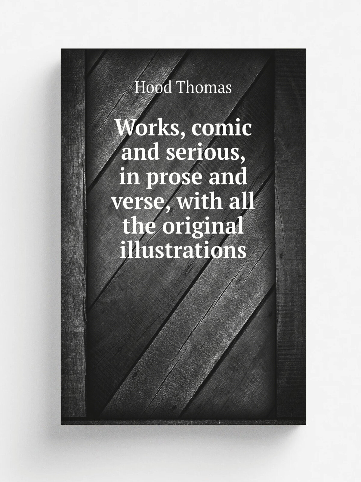 Works, comic and serious, in prose and verse, with all the original illustrations | Hood Thomas | Репринт