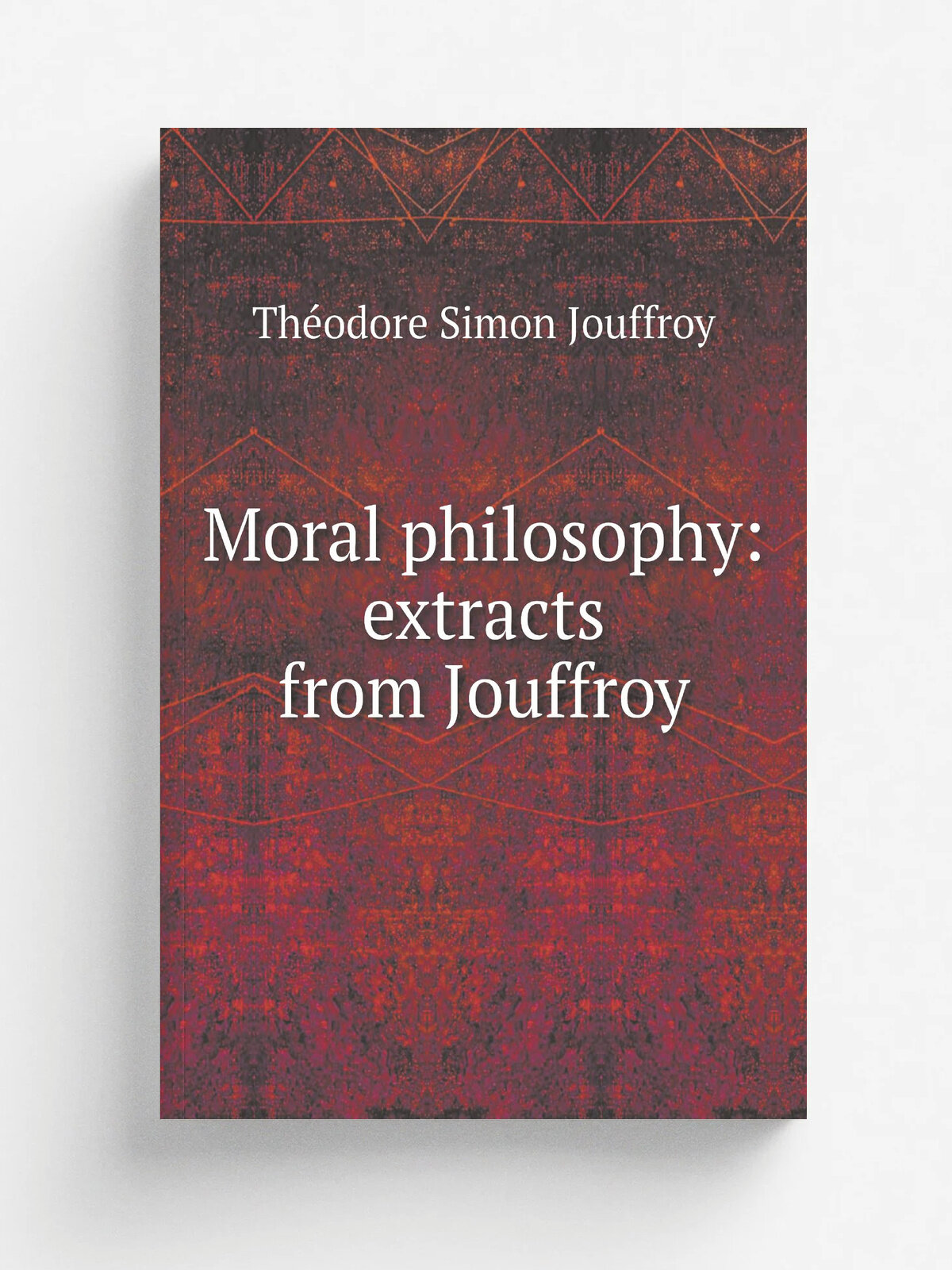 Moral philosophy: extracts from Jouffroy