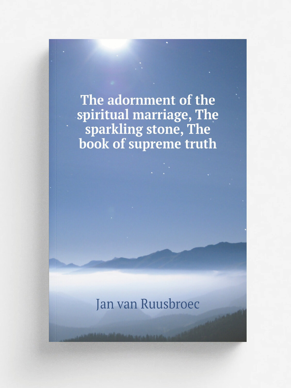 The adornment of the spiritual marriage, The sparkling stone, The book of supreme truth