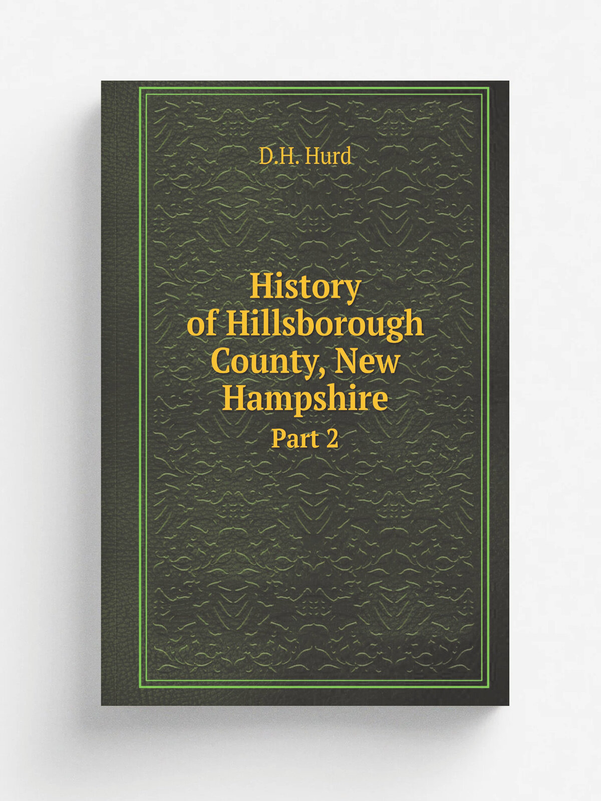 History of Hillsborough County, New Hampshire. Part 2 | D.H. Hurd | 1885 | Philadelphia, J. W. Lewis & co. | Репринт