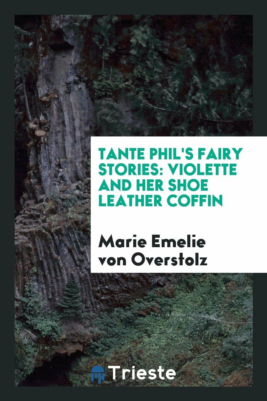 Tante Phil's Fairy Stories. Violette and Her Shoe Leather Coffin