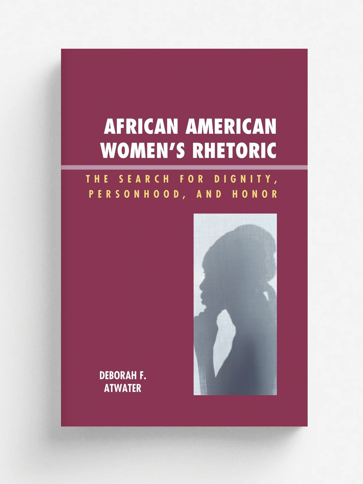 African American Women's Rhetoric. The Search for Dignity, Personhood, and Honor