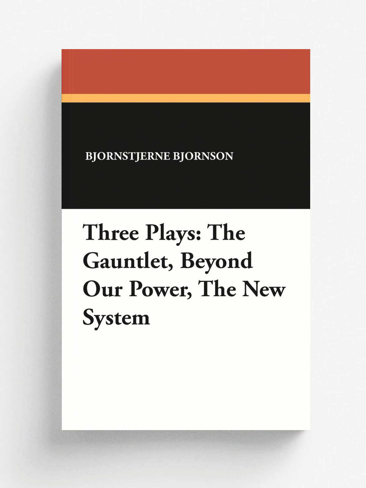 Three Plays. The Gauntlet, Beyond Our Power, The New System