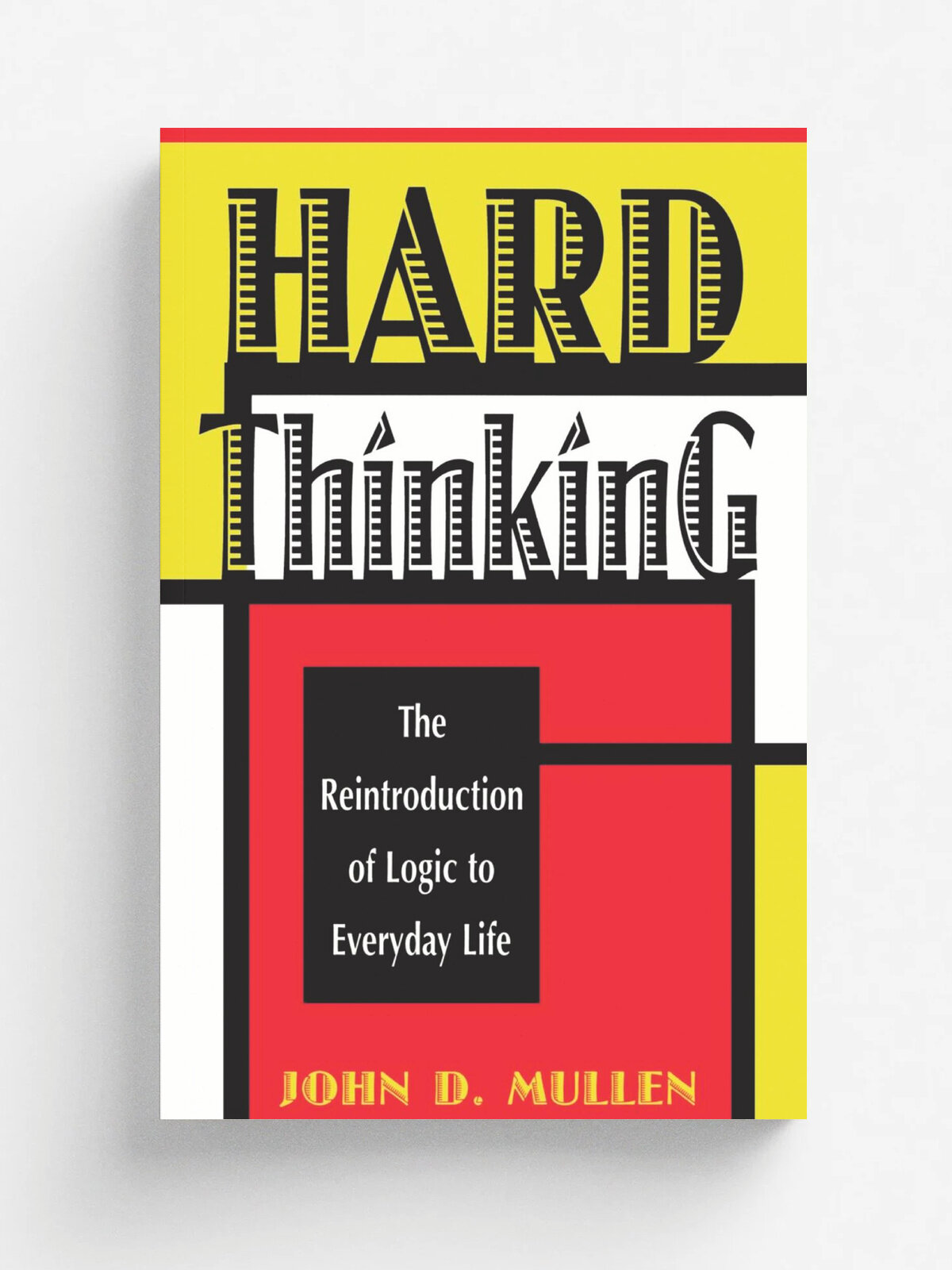 Hard Thinking. The Reintroduction of Logic to Everyday Life