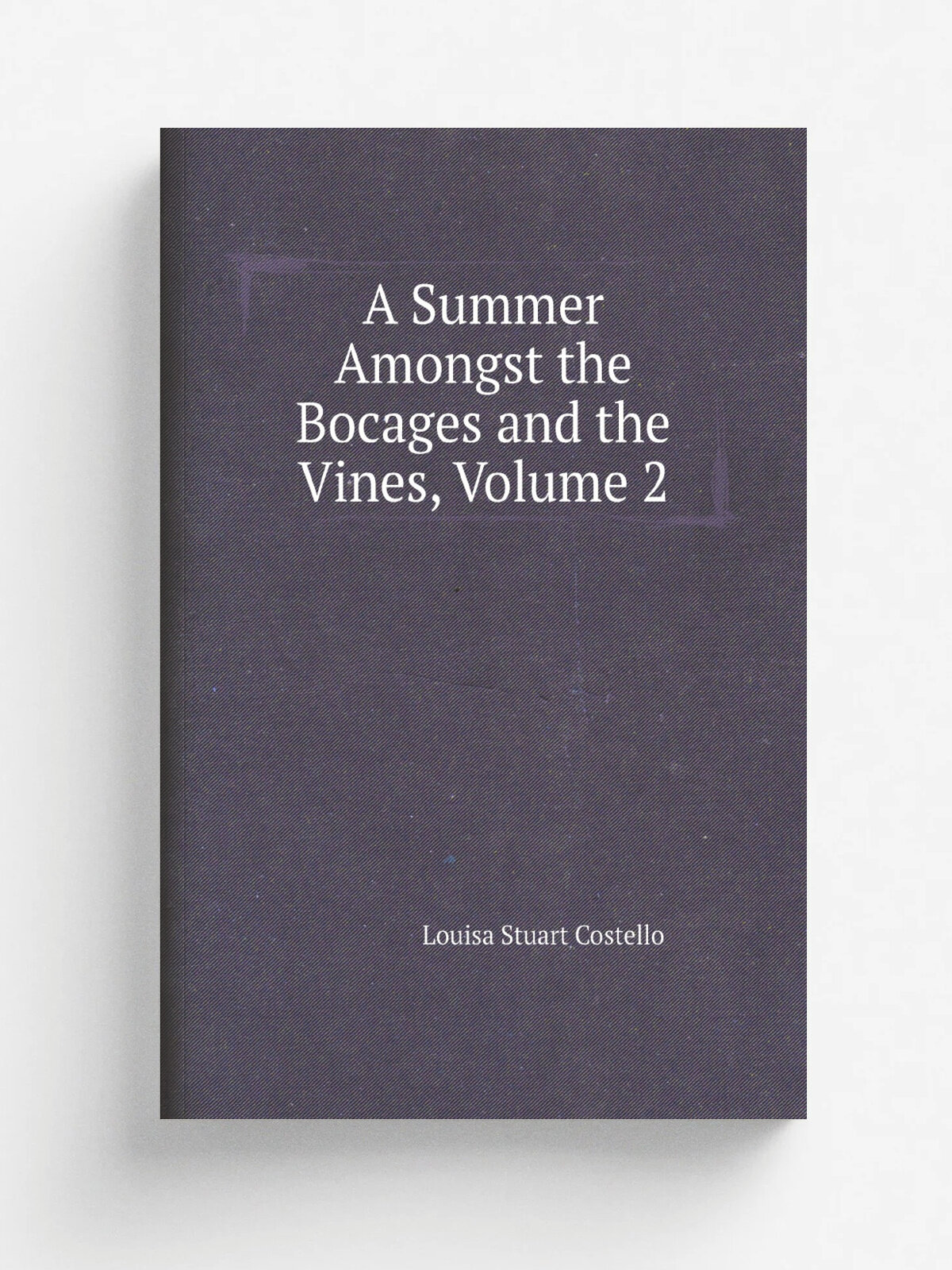A Summer Amongst the Bocages and the Vines, Volume 2 | Costello Louisa Stuart | Репринт