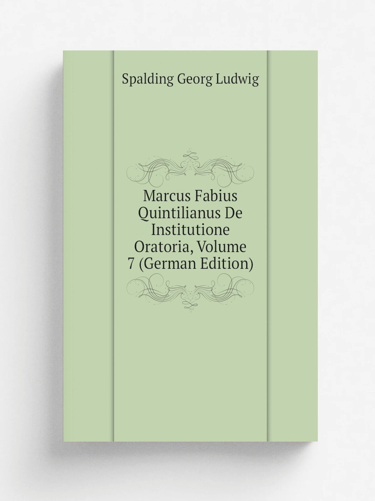 Marcus Fabius Quintilianus De Institutione Oratoria, Volume 7 (German Edition) | Spalding Georg Ludwig | Репринт