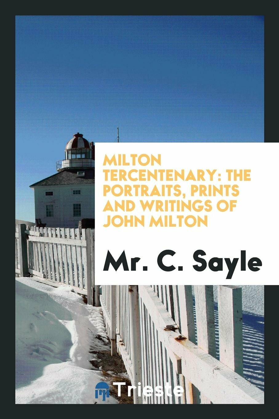 Milton Tercentenary. The Portraits, Prints and Writings of John Milton