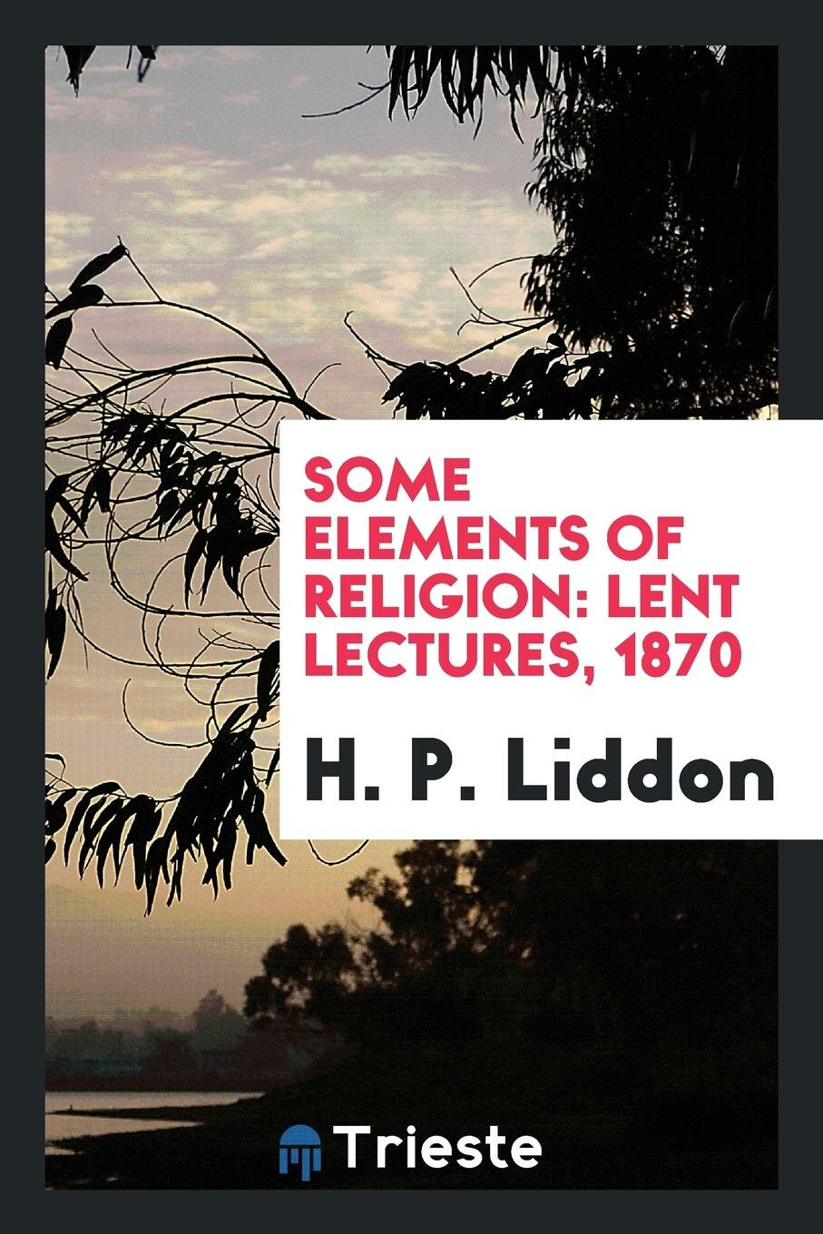 Some elements of religion. Lent lectures, 1870