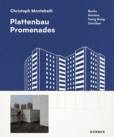 Plattenbau Promenades: Christoph Montebelli: Berlin | Havana | Hong Kong | Zanzibar