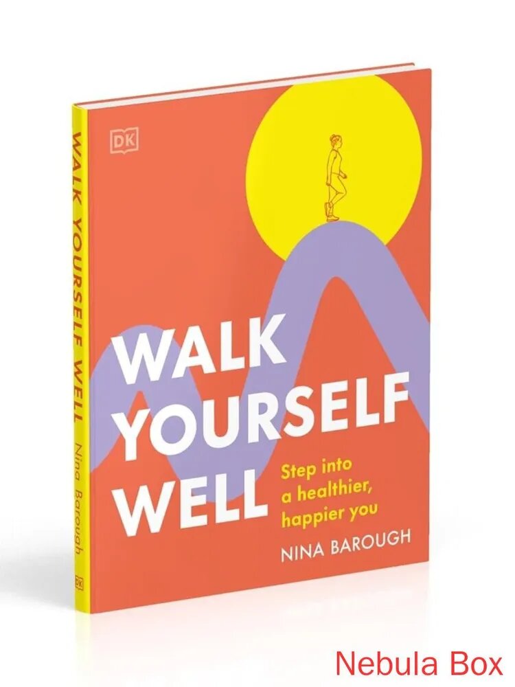 DK Walk Yourself Well : Step into a Healthier, Happier YouNina Barough. Английский оригинал.