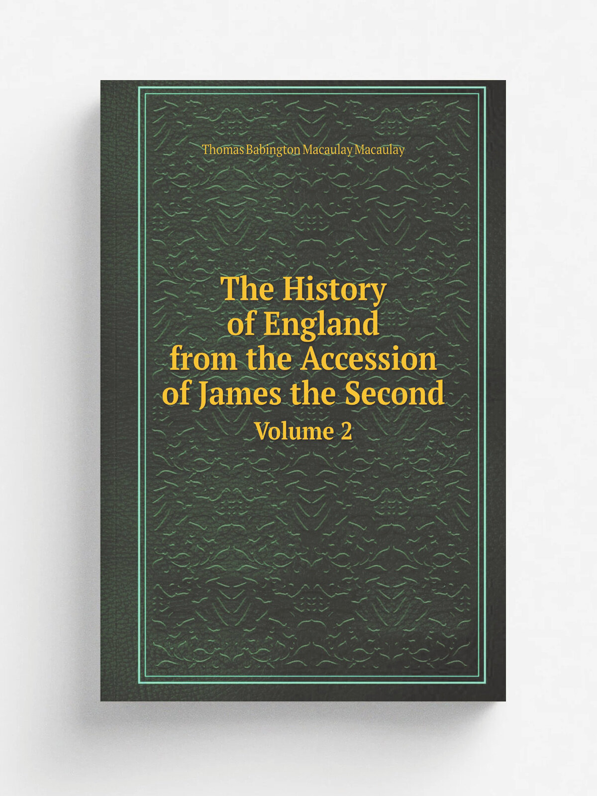 The History of England from the Accession of James the Second. Volume 2