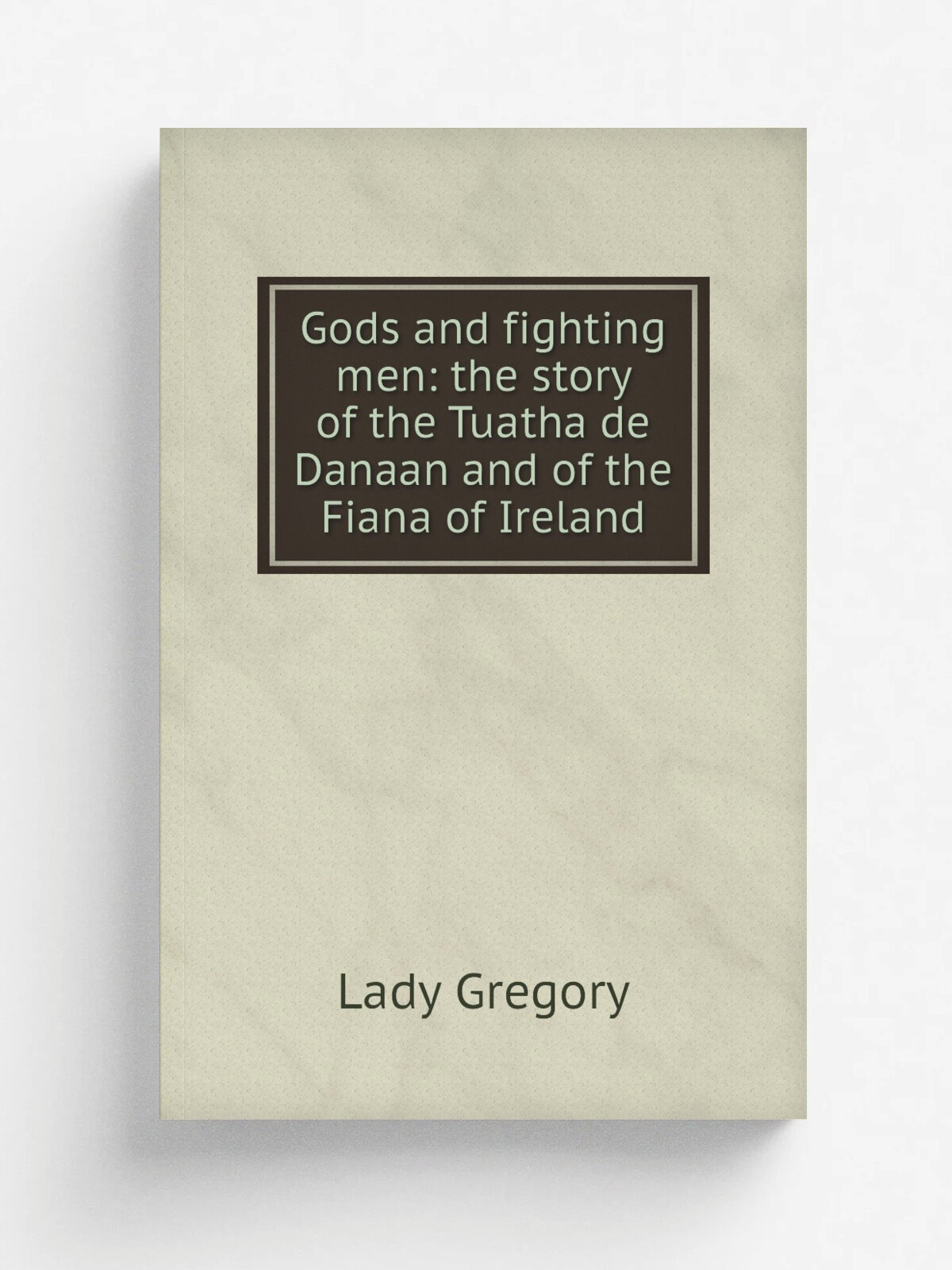 Gods and fighting men: the story of the Tuatha de Danaan and of the Fiana of Ireland | Lady | Репринт