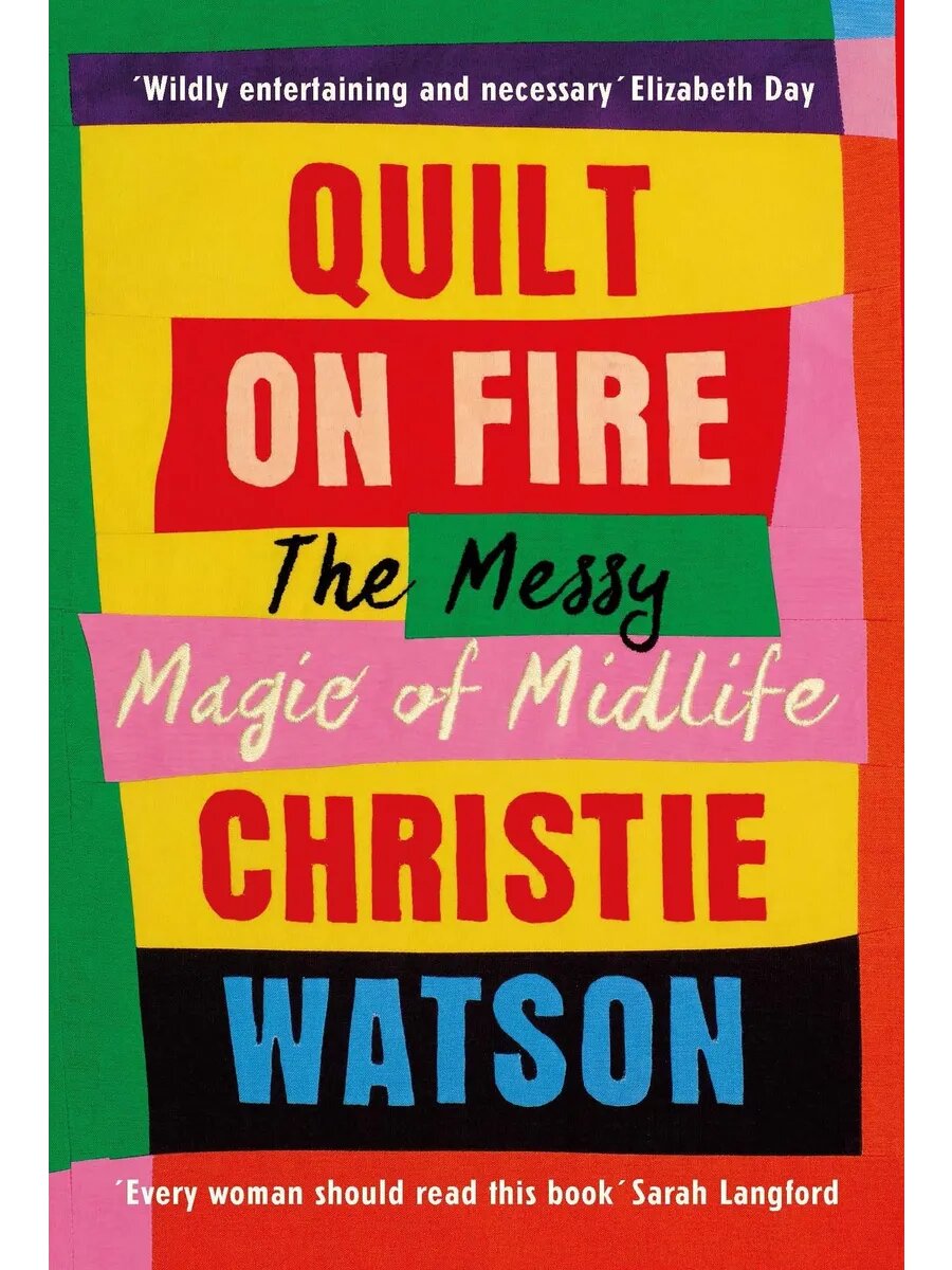 Quilt on Fire. The Messy Magic of Midlife