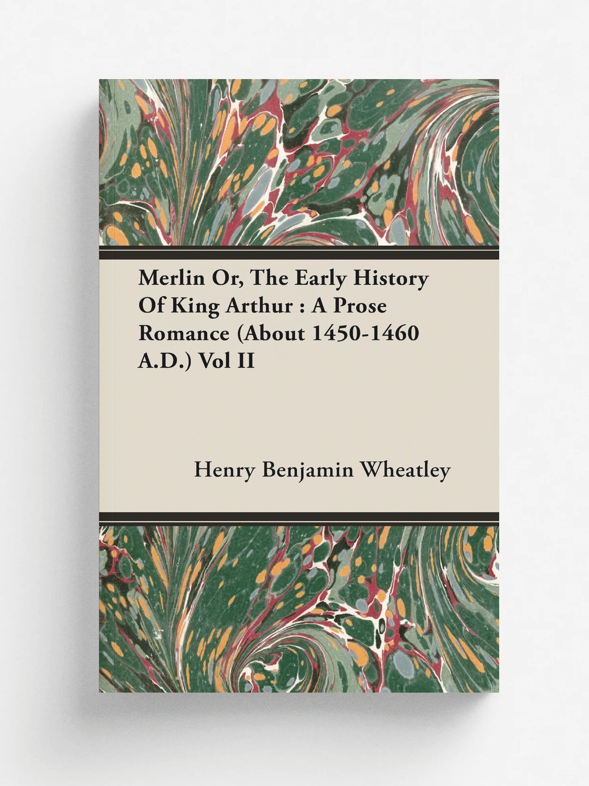 Merlin Or, The Early History Of King Arthur. A Prose Romance (About 1450-1460 A.D.) Vol II