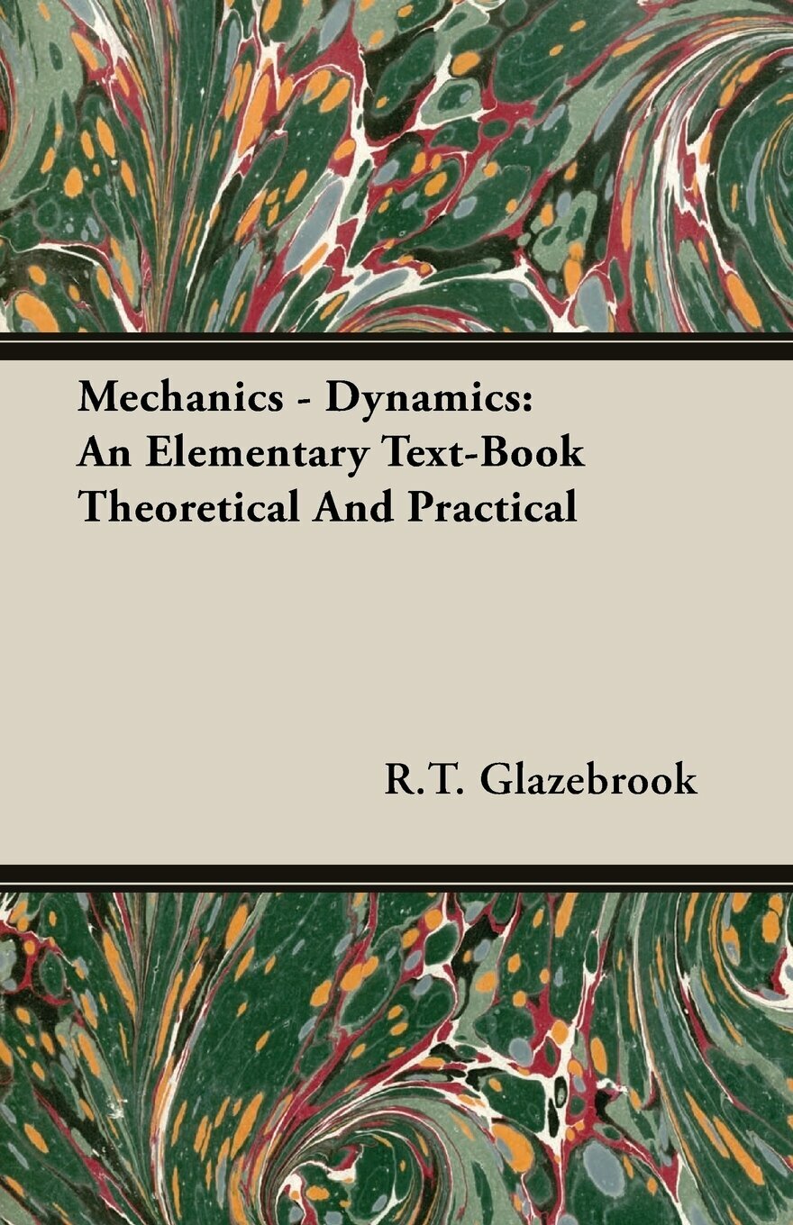 Mechanics - Dynamics. An Elementary Text-Book Theoretical And Practical — фото 1