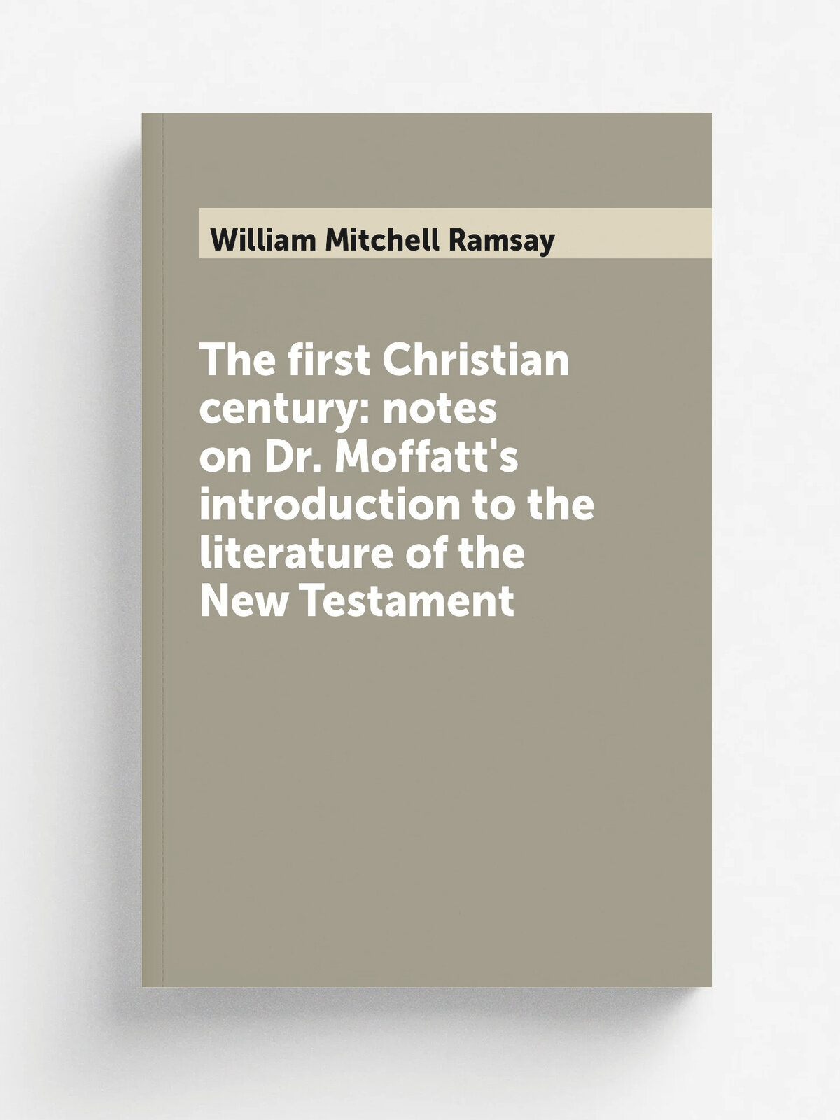 The first Christian century: notes on Dr. Moffatt's introduction to the literature of the New Testament