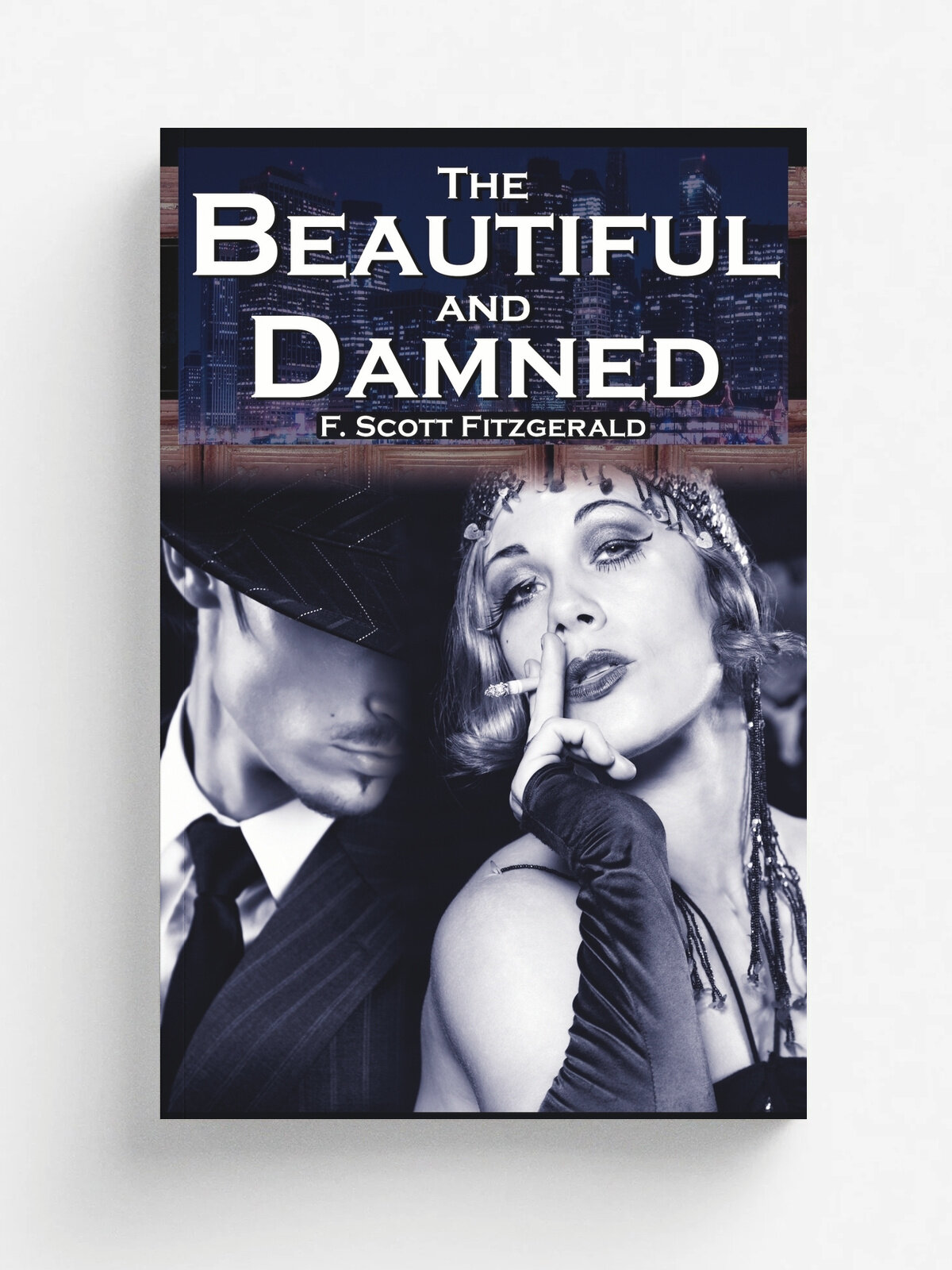 The Beautiful and Damned. F. Scott Fitzgerald's Jazz Age Morality Tale