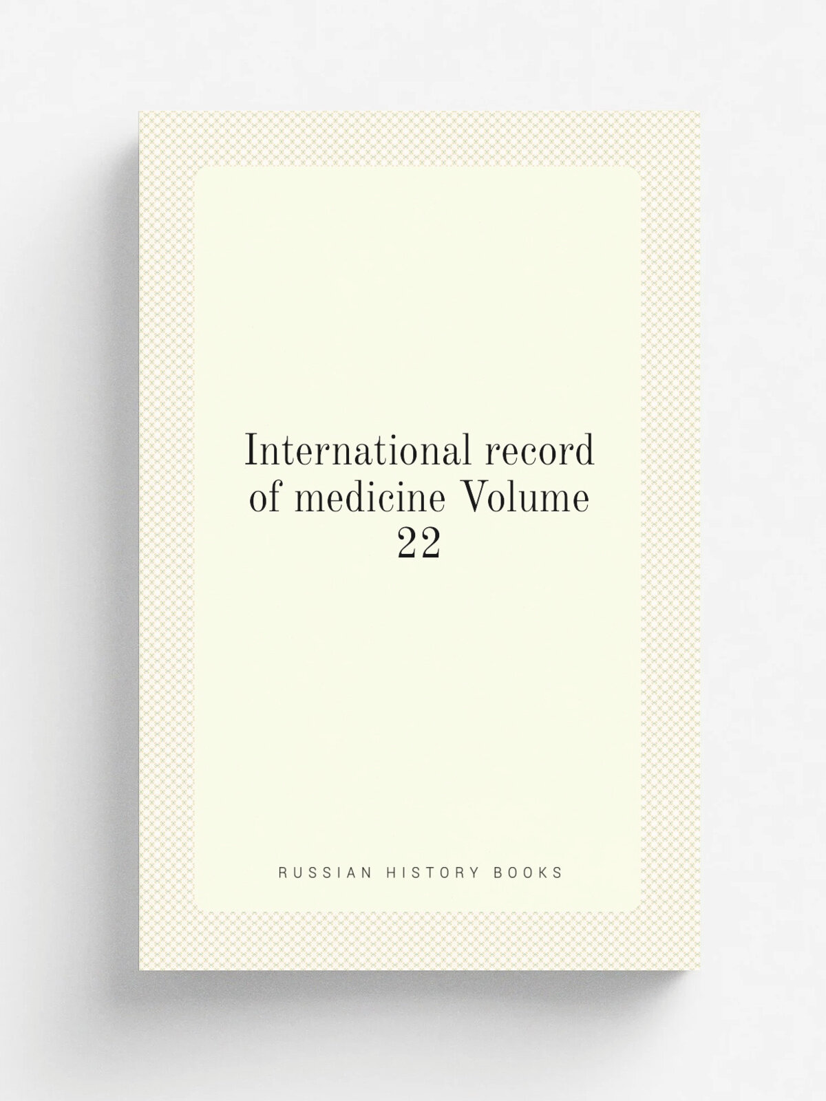 International record of medicine Volume 22