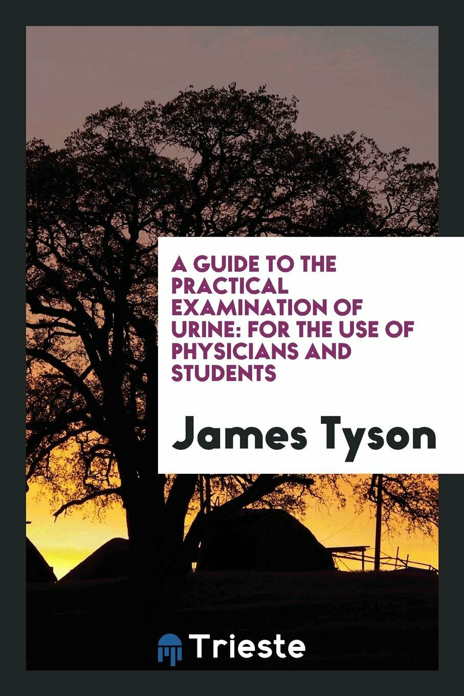 A Guide to the Practical Examination of Urine. For the Use of Physicians and Students