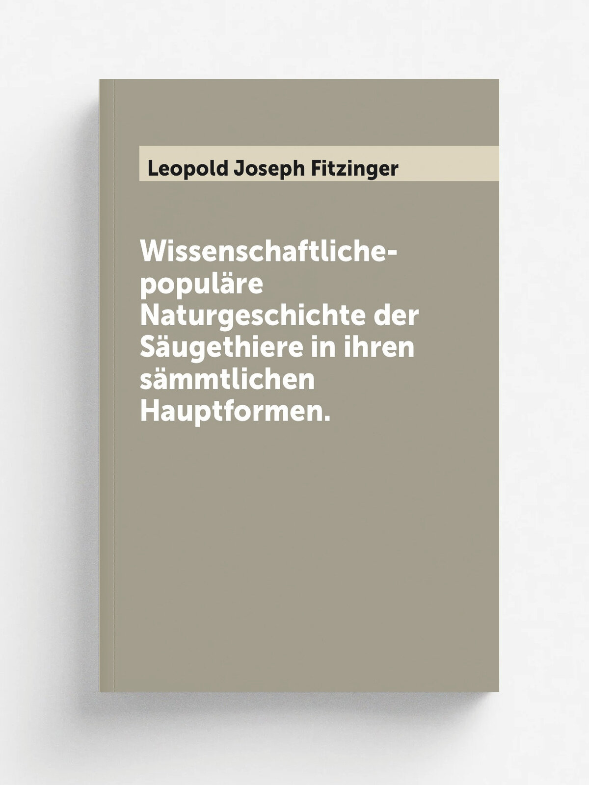 Wissenschaftliche-popul. re Naturgeschichte der S.ugethiere in ihren s.mmtlichen Hauptformen. | Leopold Joseph Fitzinger | 1863 | Wien: Druck u. Verla…