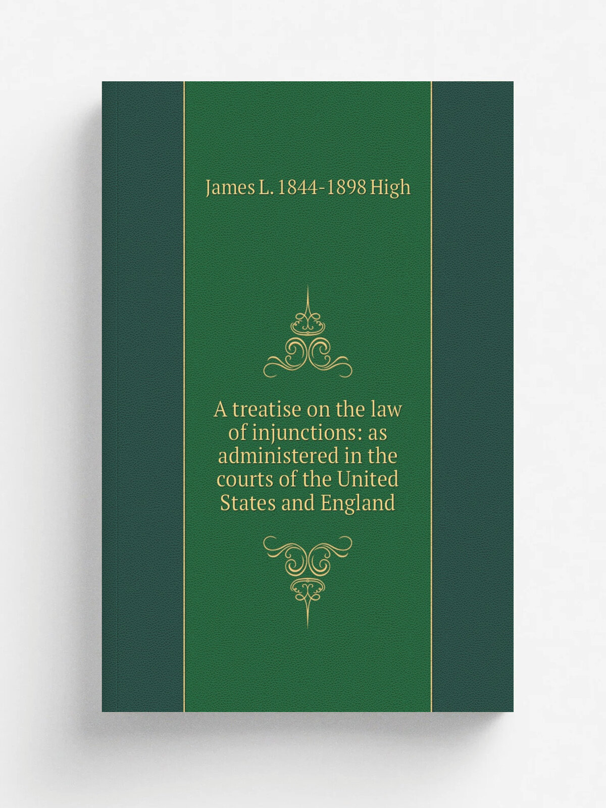 A treatise on the law of injunctions: as administered in the courts of the United States and England | James L. 1844-1898 High | Репринт