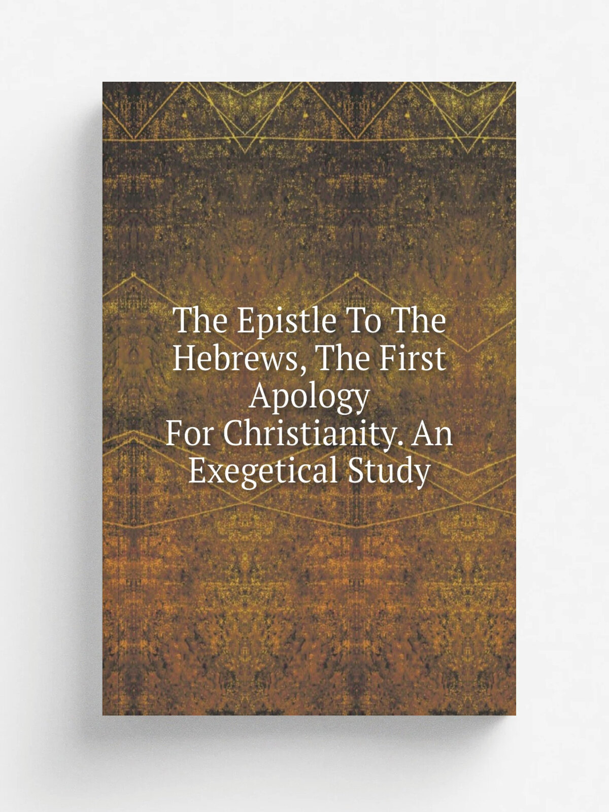The Epistle To The Hebrews, The First Apology For Christianity. An Exegetical Study | Репринт