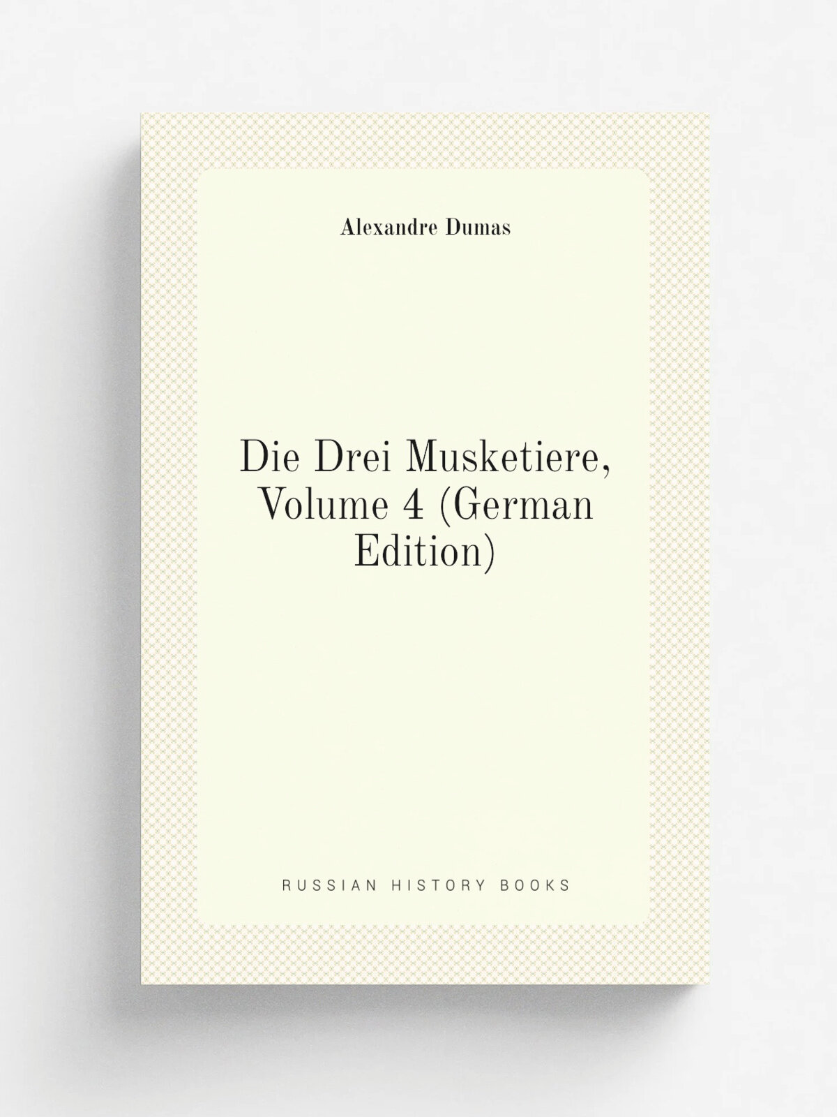 Die Drei Musketiere, Volume 4 (German Edition) | Alexandre Dumas | Репринт