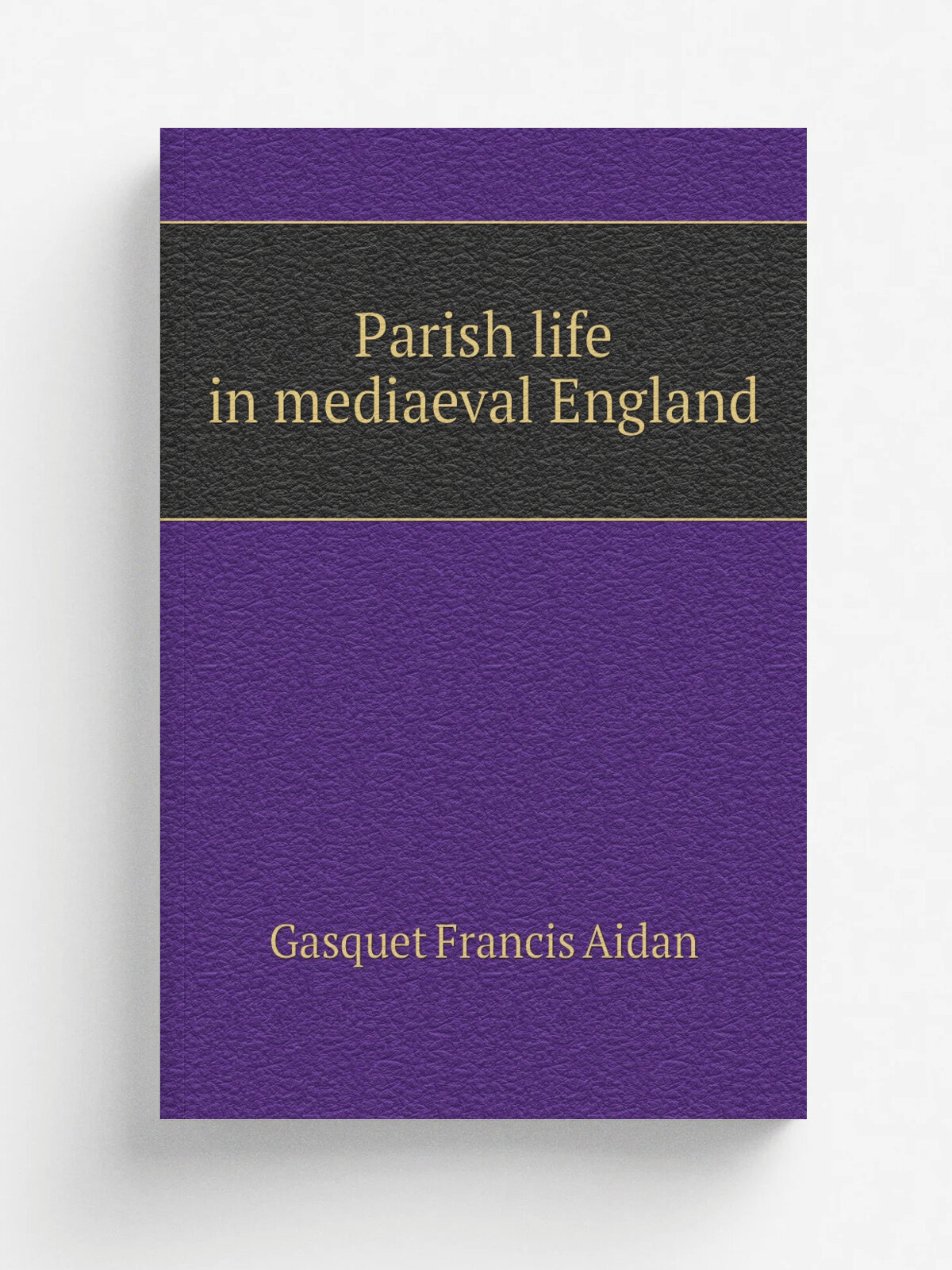 Parish life in mediaeval England | Gasquet Francis Aidan | Репринт