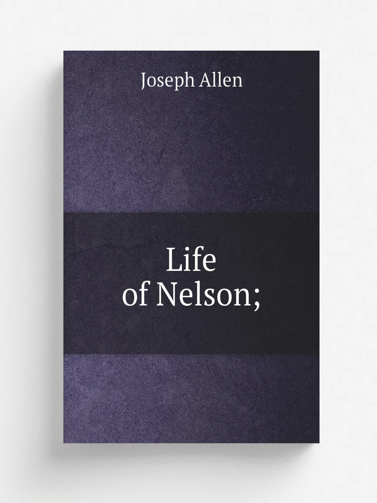 Life of Nelson; | Joseph Allen | Репринт