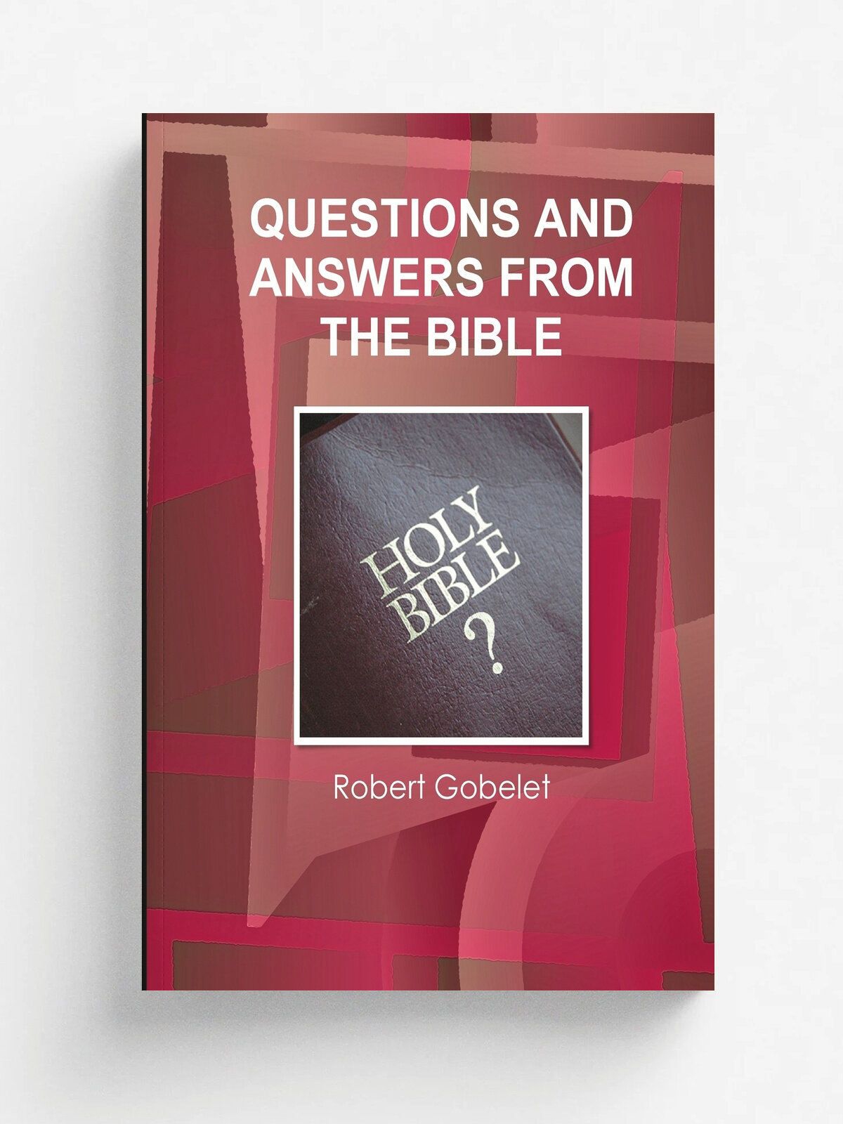 Questions And Answers From The Bible | Robert Gobelet | Lulu Press, 2017 | Английский язык
