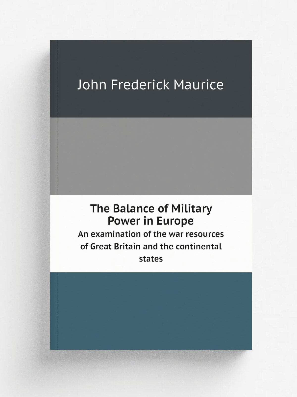 The Balance of Military Power in Europe. An examination of the war resources of Great Britain and the continental states