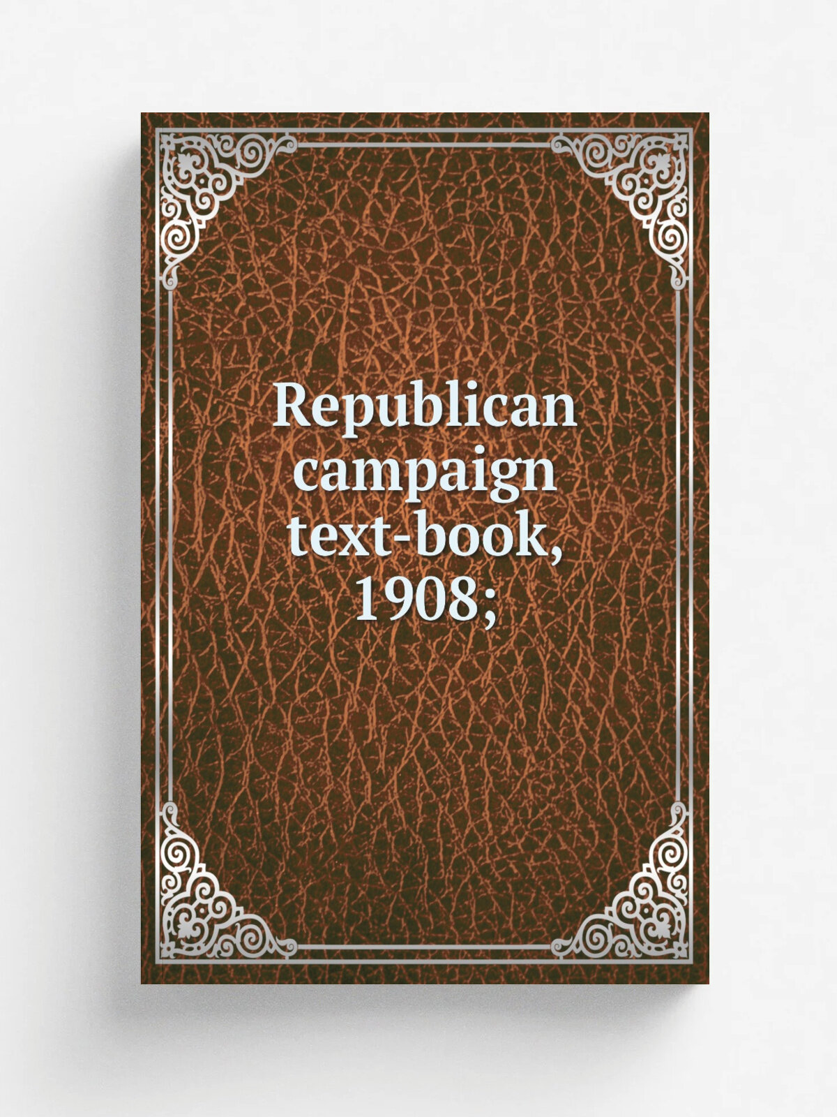 Republican campaign text-book, 1908;