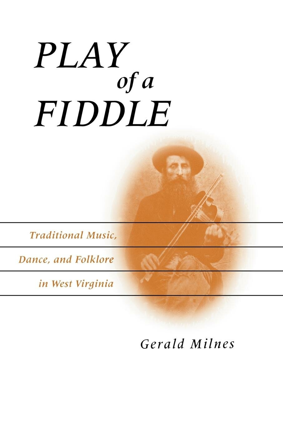 Play of a Fiddle. Traditional Music, Dance, and Folklore in West Virginia