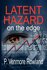Latent Hazard. On the Edge