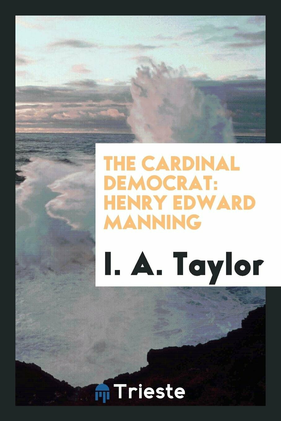 The cardinal democrat. Henry Edward Manning