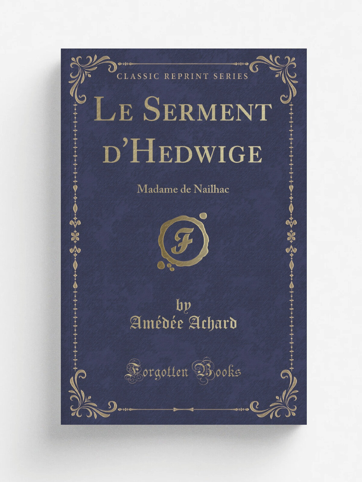 Le Serment d'Hedwige. Madame de Nailhac (Classic Reprint)