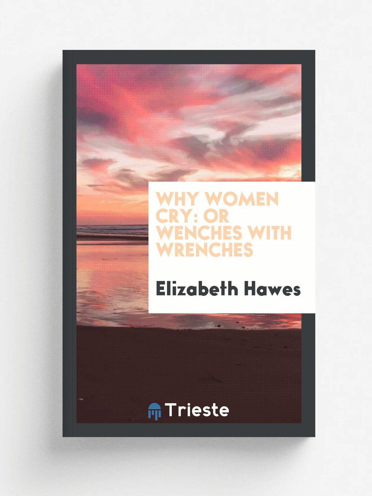 Why women cry. or, Wenches with wrenches