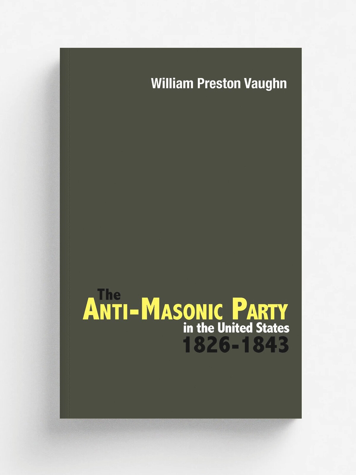 The Anti-Masonic Party in the United States. 1826-1843