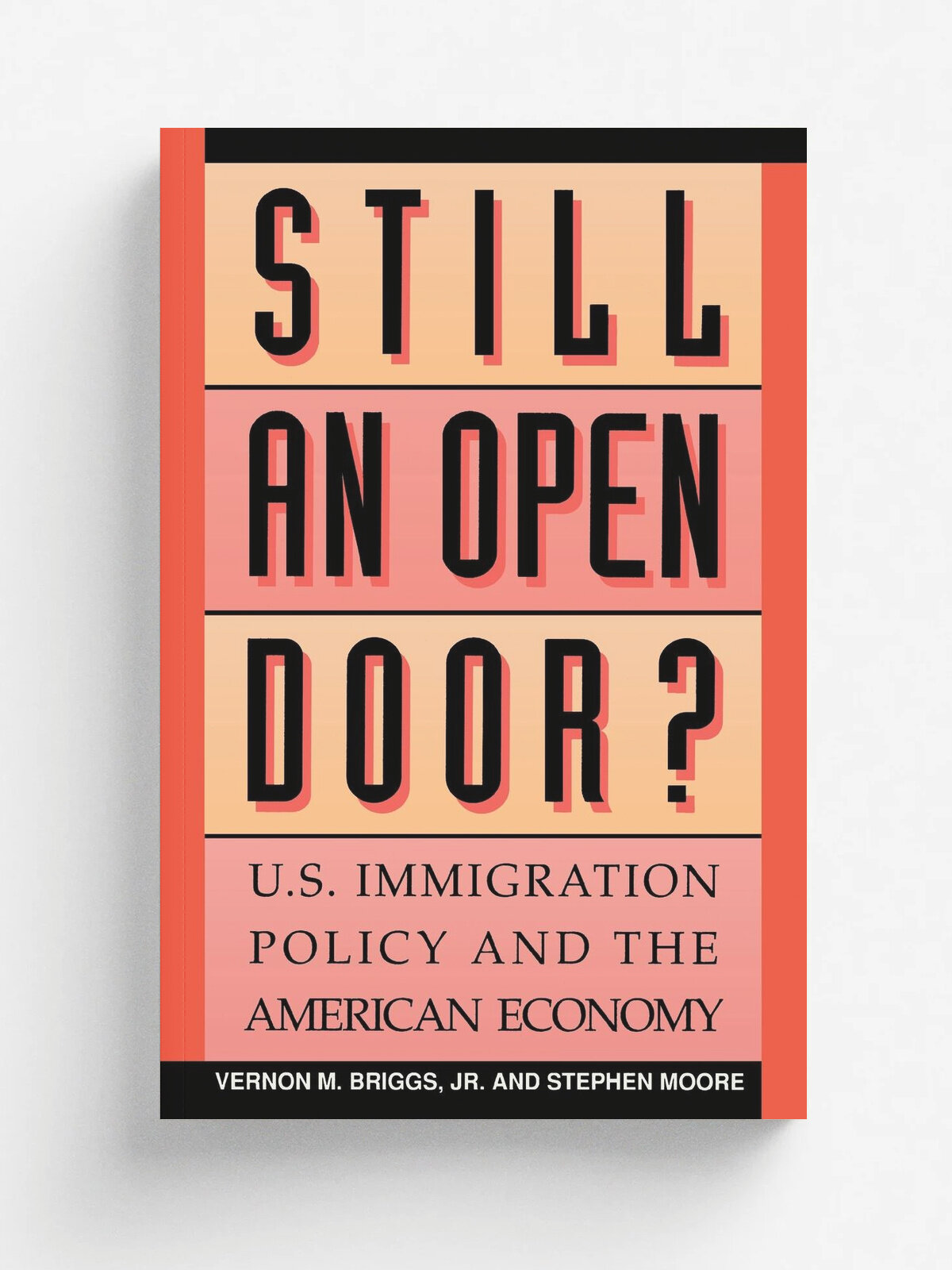 Still an Open Door. U.S. Immigration Policy and the American Economy