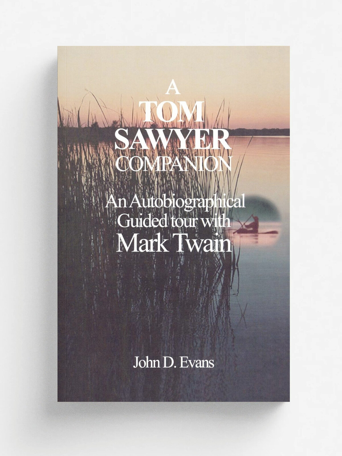 Tom Sawyer Companion. An Autobiographical Guided Tour with Mark Twain