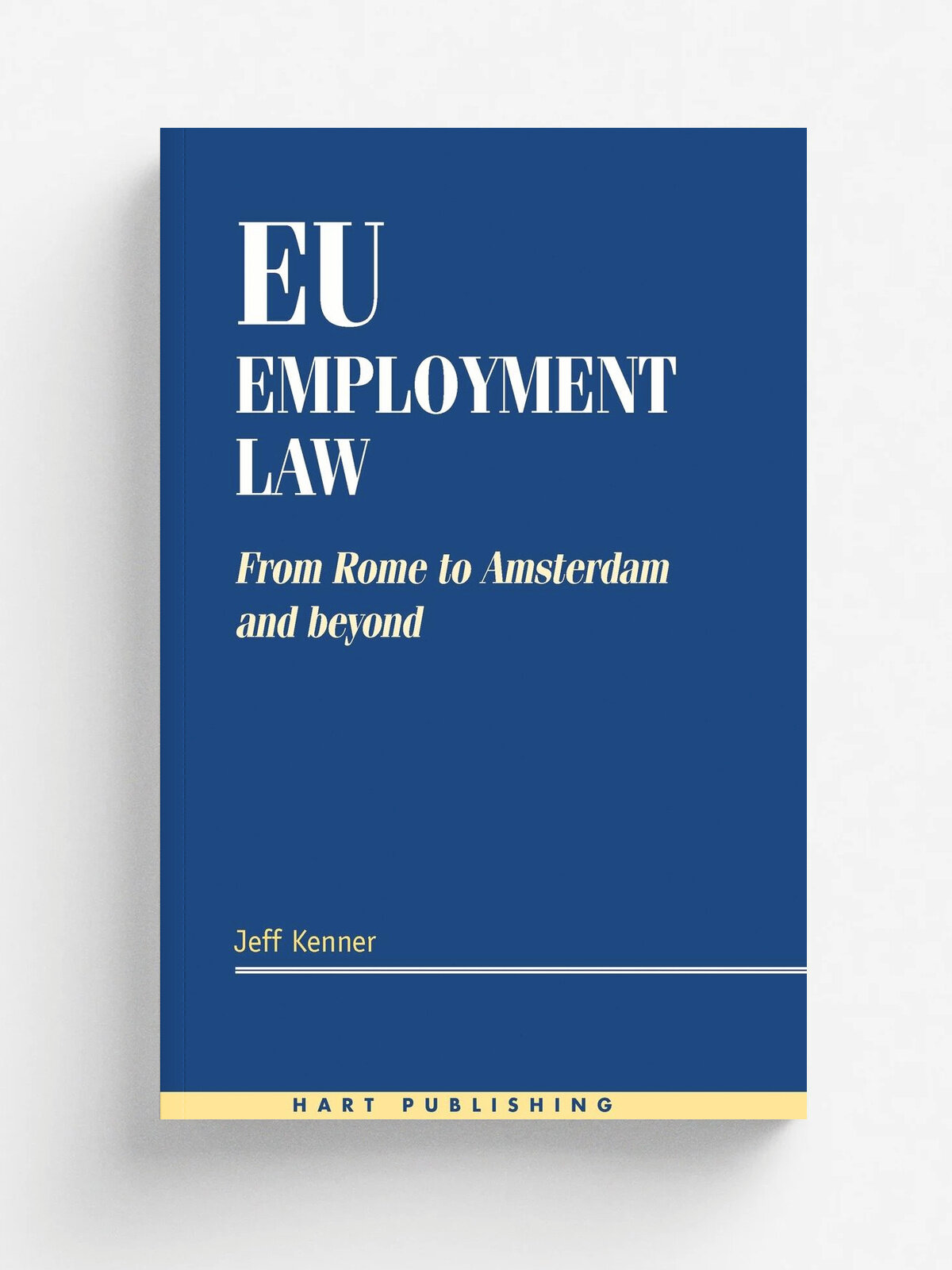 Eu Employment Law. From Rome to Amsterdam and Beyond