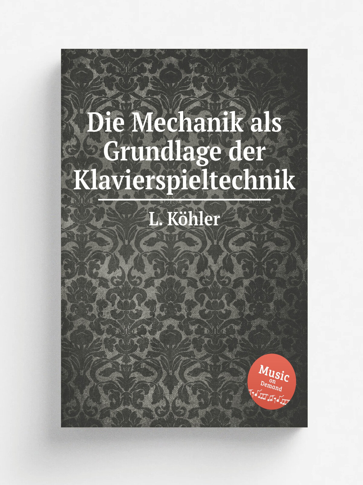 Die Mechanik als Grundlage der Klavierspieltechnik | L. K.hler | Репринт
