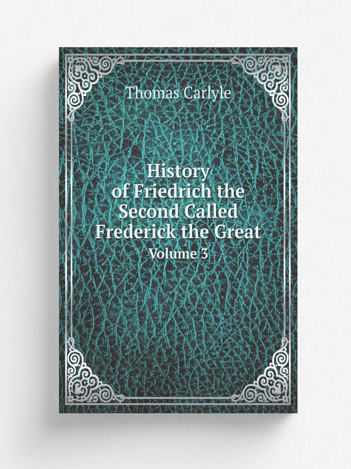 History of Friedrich the Second Called Frederick the Great. Volume 3