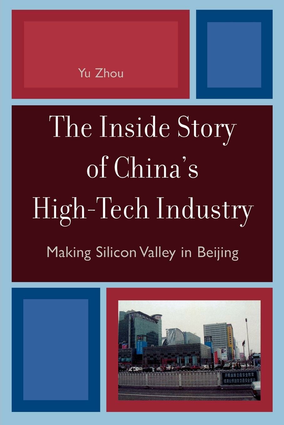 The Inside Story of China's High-Tech Industry. Making Silicon Valley in Beijing