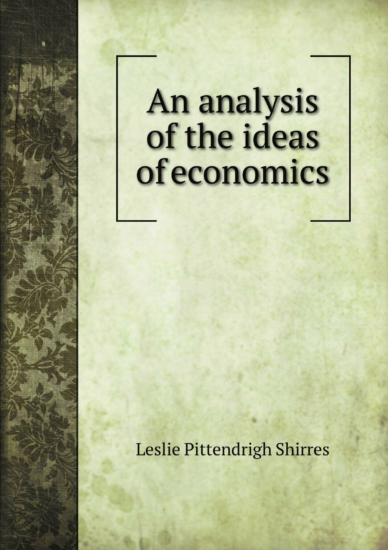 An analysis of the ideas of economics