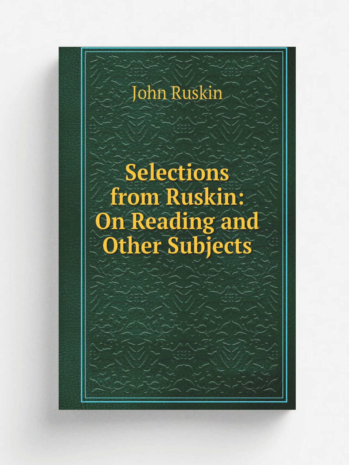 Selections from Ruskin: On Reading and Other Subjects